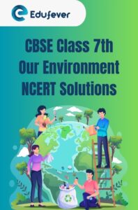 CBSE Class 7th Our Environment NCERT Solutions in PDF