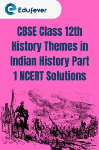 Class 12th History Themes in Indian History Part 1 NCERT Solutions