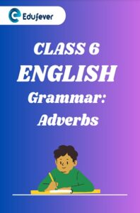CBSE Class 6 English Grammar Adverbs Worksheet