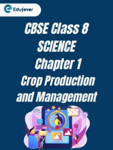 Class 8 Science Chapter 1 Crop Production and Management